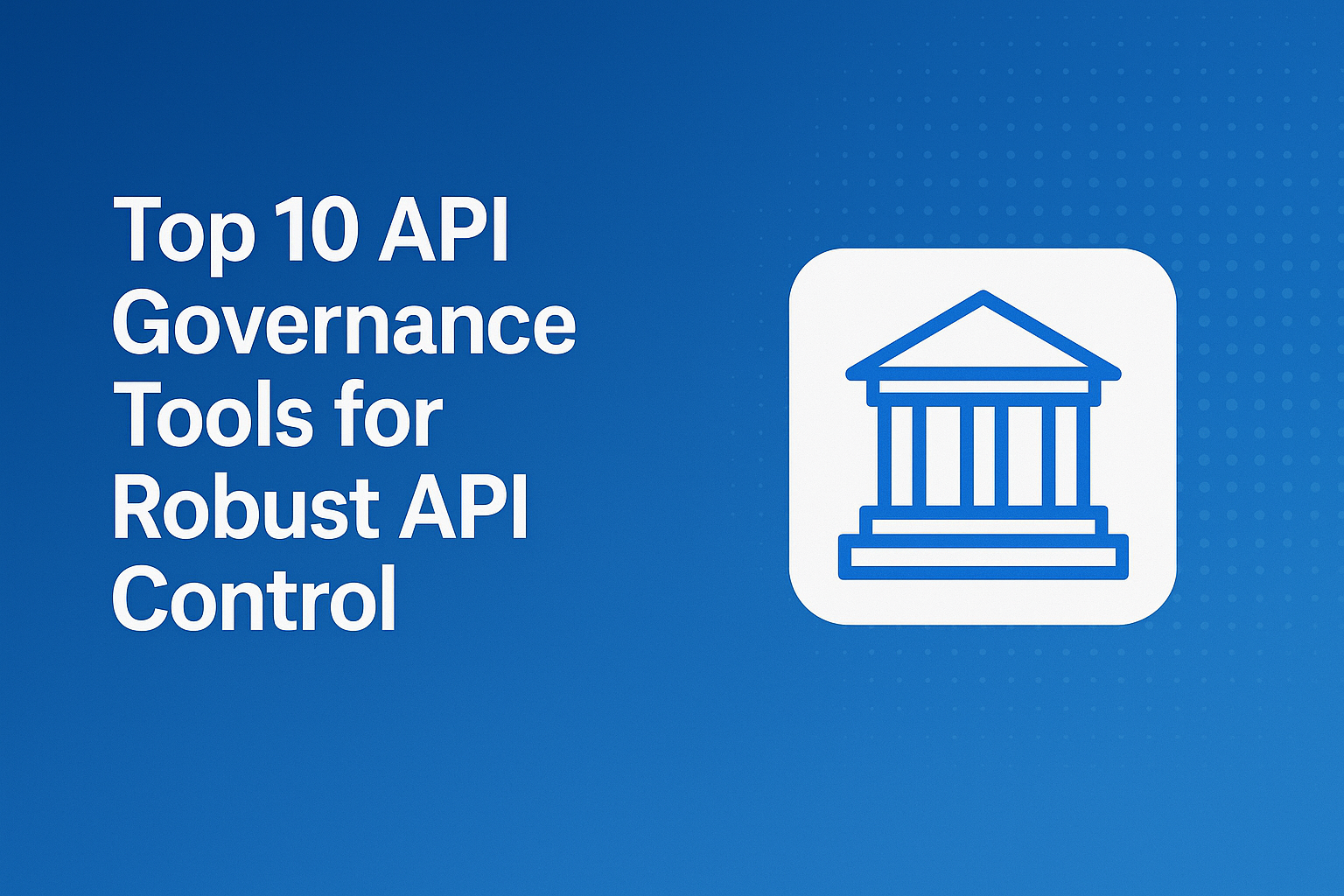 10 Best API Governance Tools for Robust API Control